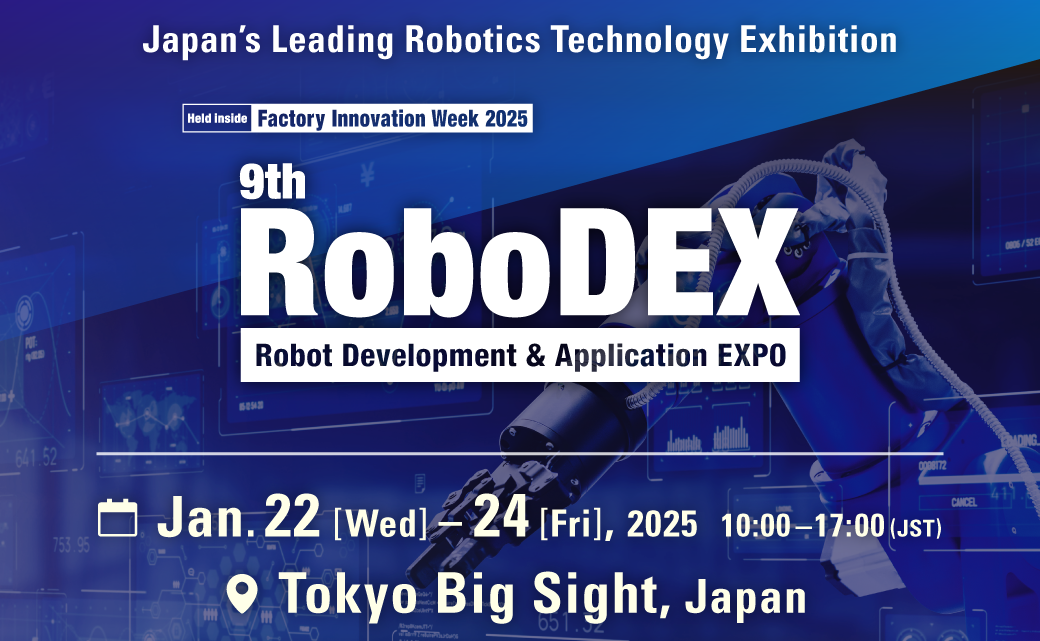 We will be exhibiting at the 9th RoboDEX (Tokyo: January 22-24, 2025) | News | Platform that ...